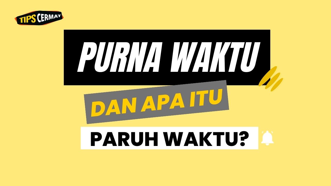 Apa Itu Purnawaktu Dan Bedanya Dengan Paruh Waktu? Apa Itu Purnawaktu Dan Bedanya Dengan Paruh Waktu?
